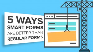 5 Ways Smart Forms Are Better than Regular Forms